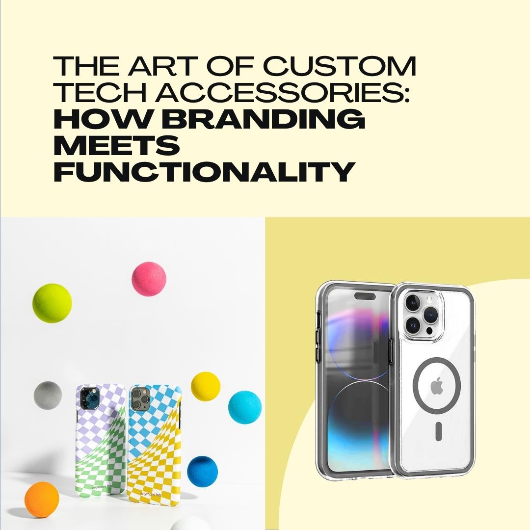 The Art of Custom Tech Accessories: How Branding Meets Functionality ...